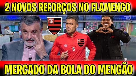 URGENTE JORNALISTA CONFIRMOU ACERTO NOVOS REFORÇOS NO FLAMENGO YouTube
