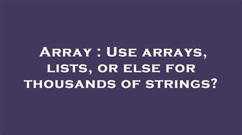 Array Use Arrays Lists Or Else For Thousands Of Strings Youtube