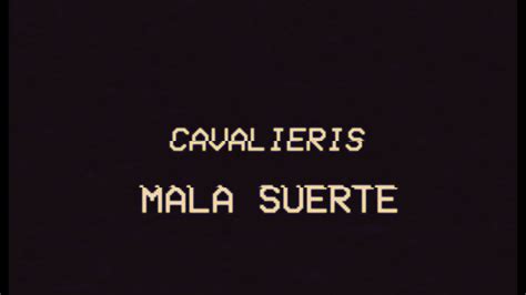 Cavalieris Mala Suerte Video Oficial Youtube
