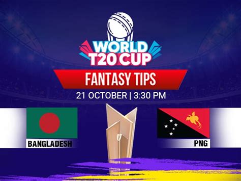 T20 World Cup 2021 Match 9 Fantasy Tips Bangladesh Vs Papua New Guinea