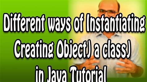 Different Ways Of Instantiating Creating Object A Class In Java Tutorial Youtube