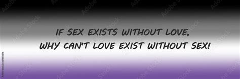 If Sex Exists Without Love Why Cant Love Exist Without Sex Banner