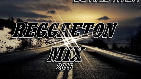 Mezcla De Reggaeton 2016 Dj Kriz Avila Youtube