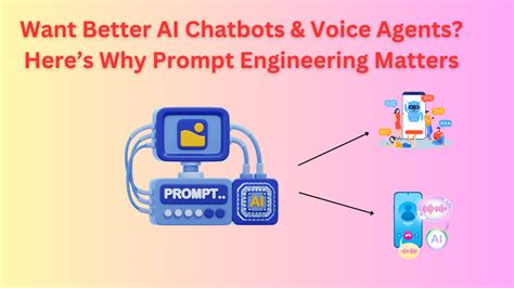 Want Better Ai Chatbots And Voice Agents Heres Why Prompt Engineering