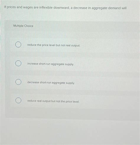 Solved If Prices And Wages Are Inflexible Downward A