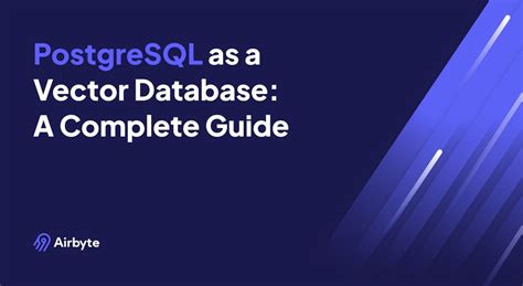 Postgresql As A Vector Database A Complete Guide Airbyte