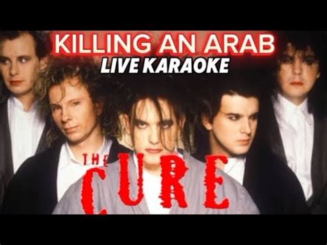 Killing An Arab Live Karaoke By The Cure With Backing Vocals Youtube