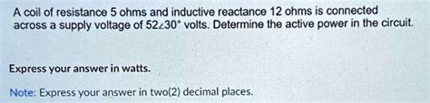A Coil Of Resistance Ohms And Inductive Reactance Ohms Is Connected Across A Supply Voltage