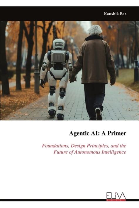Agentic Ai A Primer Foundations Design Principles And Thefuture Of Autonomous Bol