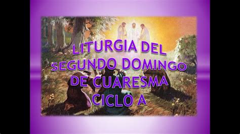 Liturgia Del Segundo Domingo De Cuaresma Ciclo A YouTube
