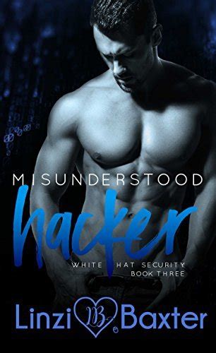 Misunderstood Hacker White Hat Security 3 By Linzi Baxter Goodreads