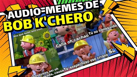 Audio Memes De Bob Kchero Youtube