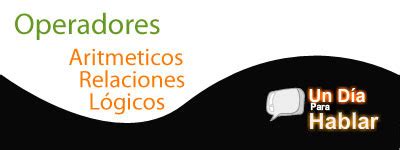 Un día para hablar Lenguaje C Segunda parte Operadores