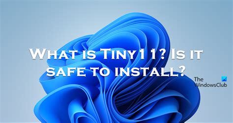 What Is Tiny11 Is It Safe To Install
