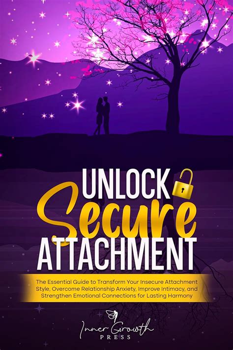 Unlock Secure Attachment The Essential Guide To Transform Your Insecure Attachment