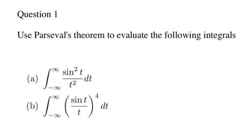 solved question 1 use parseval s theorem to evaluate the