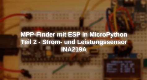 Mpp Finder Mit Esp In Micropython Teil 2 Strom Und Leistungssenso
