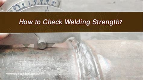 How To Check Welding Strength Expert Techniques For Flawless Joints