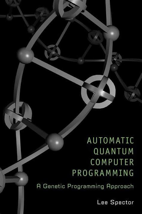 Genetic Programming Automatic Quantum Computer Programming A Genetic