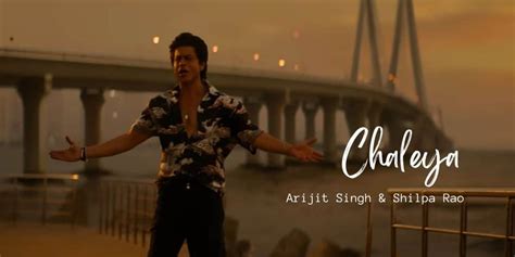 Chaleya Lyrics Arijit Singh And Shilpa Rao Lyrical Sansar