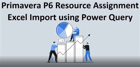 primavera p6 resource assignment excel import using power query