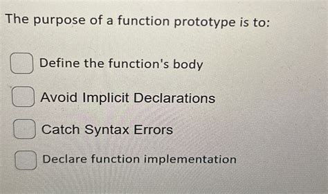 Solved The Purpose Of A Function Prototype Is Todefine The
