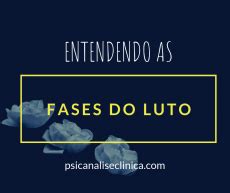 As fases do luto o que acontece em cada fase Psicanálise Clínica