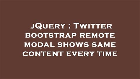 Jquery Twitter Bootstrap Remote Modal Shows Same Content Every Time Youtube