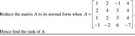 Reduce The Matrix A To Its Normal Form When A 1211 2422 1336 4447