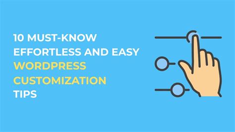 10 Must Know Effortless And Easy Wordpress Customization Tips
