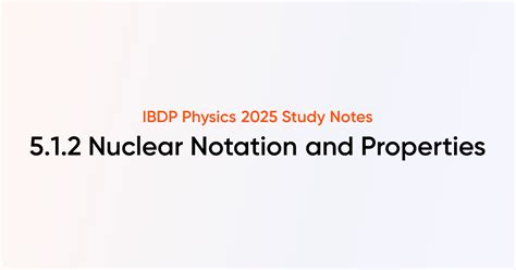 Nuclear Notation And Properties 5 1 2 Ib Dp Physics 2025 Notes