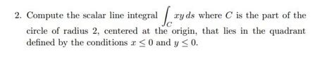 Solved 2 Compute The Scalar Line Integral ∫cxyds Where C Is