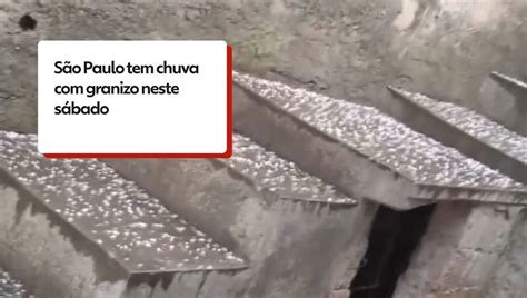 Vídeo São Paulo tem chuva granizo neste sábado veja vídeo São