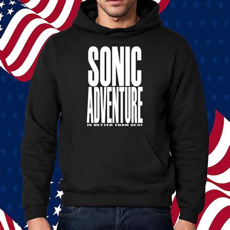 Sonic Adventure Is Better Than Sex Shirt