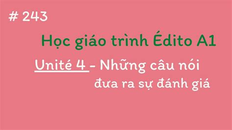 Bài 243 Édito A1 Unité 4 Những Câu Nói để đưa Ra Sự đánh Giá