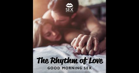 ‎the Rhythm Of Love Good Morning Sex Album By Sex Music Zone