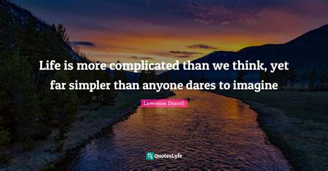Life Is More Complicated Than We Think Yet Far Simpler Than Anyone Da