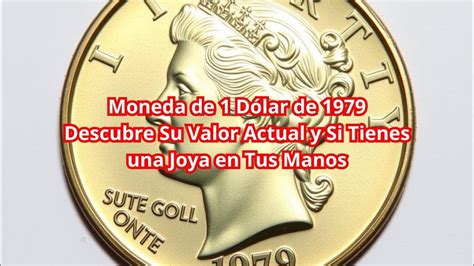 Moneda De 1 Dólar De 1979 Descubre Su Valor Actual Y Si Tienes Una Joya