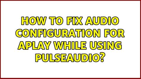 How To Fix Audio Configuration For Aplay While Using Pulseaudio YouTube