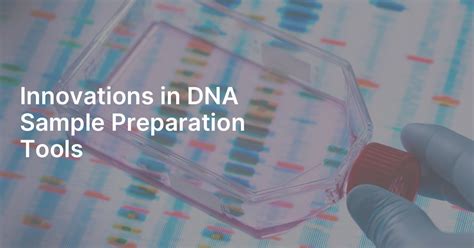 Innovations In Dna Sample Preparation Tools
