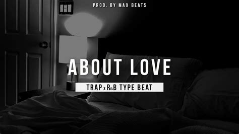 Trap X Randb Type Beat About Love Prod Max Beats Youtube