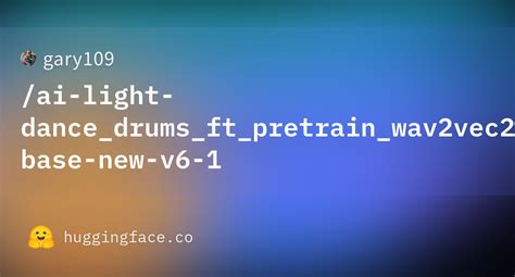 Gary109 Ai Light Dance Drums Ft Pretrain Wav2vec2 Base New V6 1