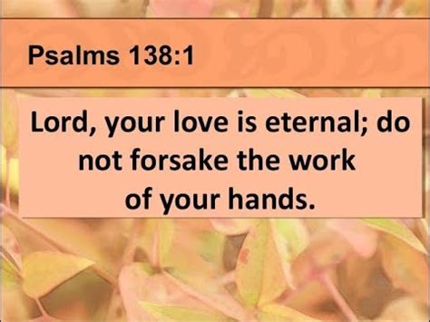 Psalm 138 Lord Your Love Is Eternal Do Not Forsake The Work Of Your