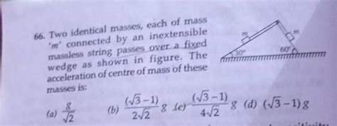 66 Two Identical Masses Each Of Mass M Connected By An Inextensible