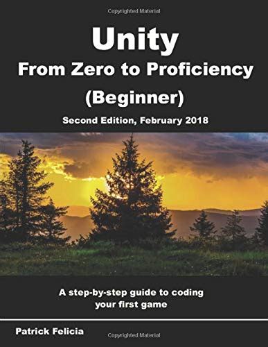 Unity From Zero To Proficiency Beginner A Step By Step Guide To