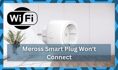 Reasons Why Meross Smart Plug Won T Connect To Wi Fi DIY Smart Home Hub
