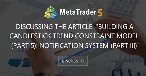 Discussing The Article Building A Candlestick Trend Constraint Model Part 5 Notification