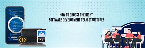 How To Choose The Right Software Development Team Structure