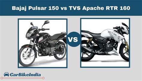 Comparison Bajaj Pulsar 150 Vs Apache Rtr 160 Which One Is Better