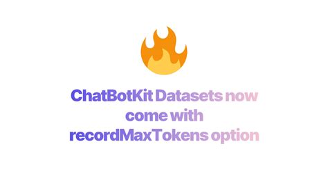 ChatBotKit Datasets Now Come With RecordMaxTokens Option